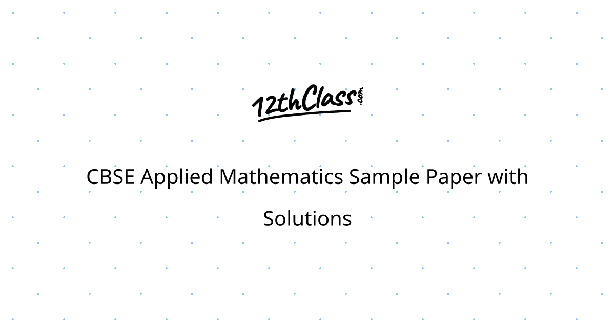 CBSE Applied Mathematics Sample Paper with Solutions