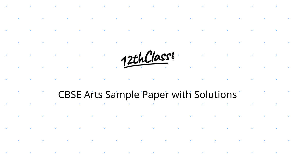 CBSE Arts Sample Paper with Solutions