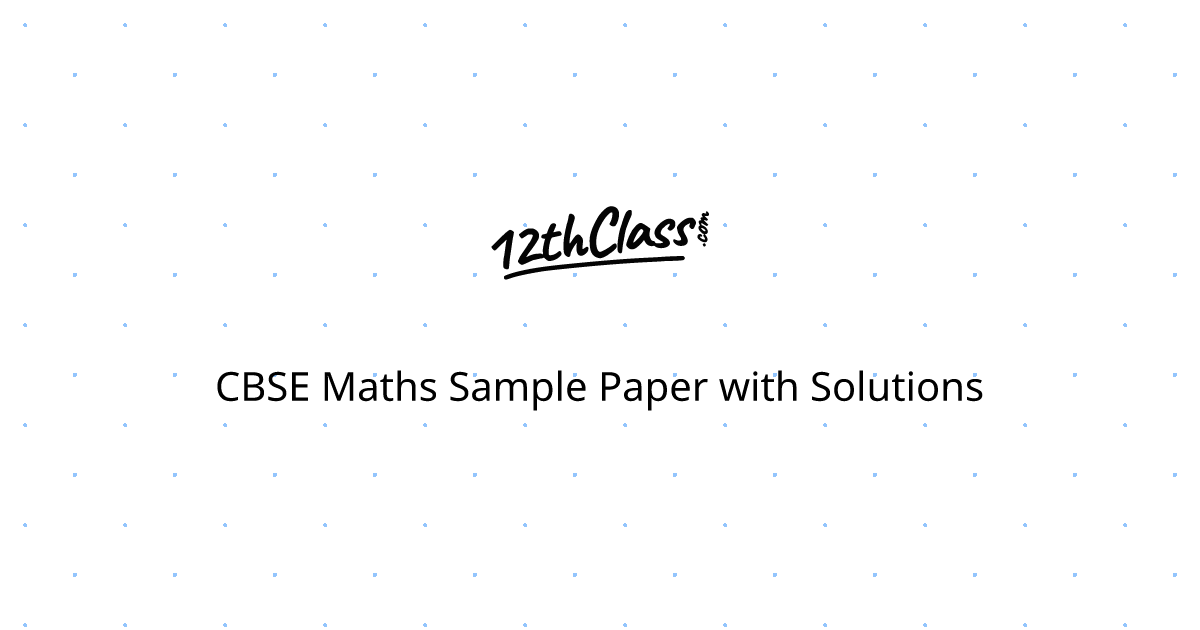 CBSE Maths Sample Paper with Solutions