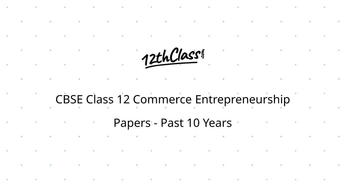 CBSE Class 12 Commerce Entrepreneurship Papers - Past 10 Years