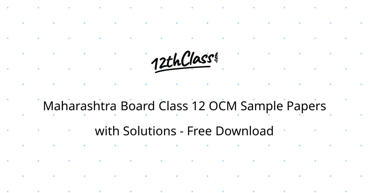 Maharashtra Board Class 12 OCM Sample Papers with Solutions - Free Download