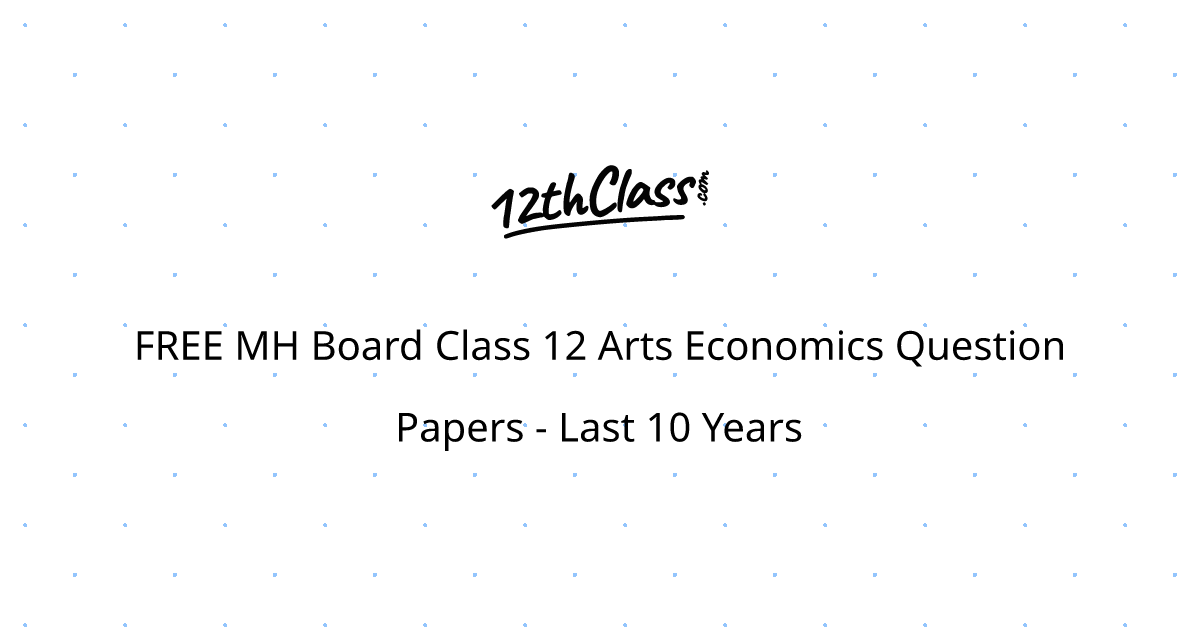 FREE MH Board Class 12 Arts Economics Question Papers - Last 10 Years